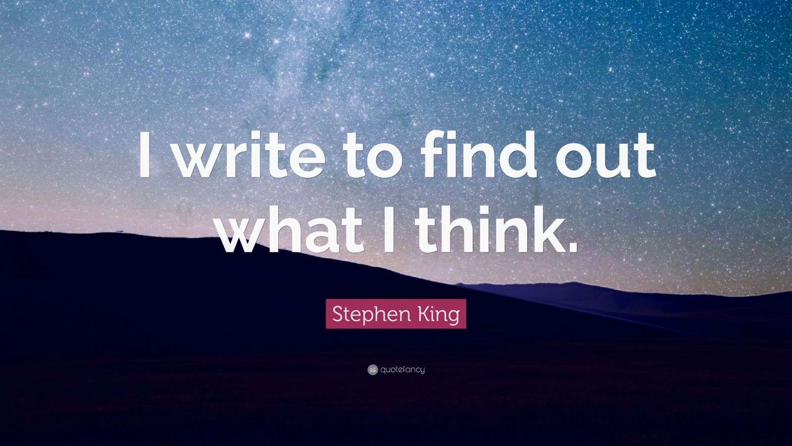 Stephen King Quote: “I write to find out what I think.” (12 wallpapers ...