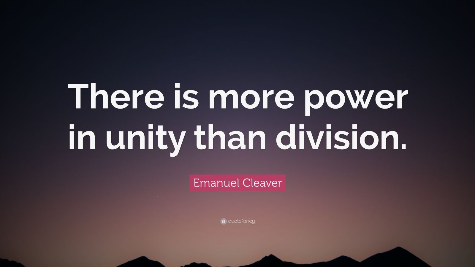 Emanuel Cleaver Quote: “There is more power in unity than division.” (9 ...