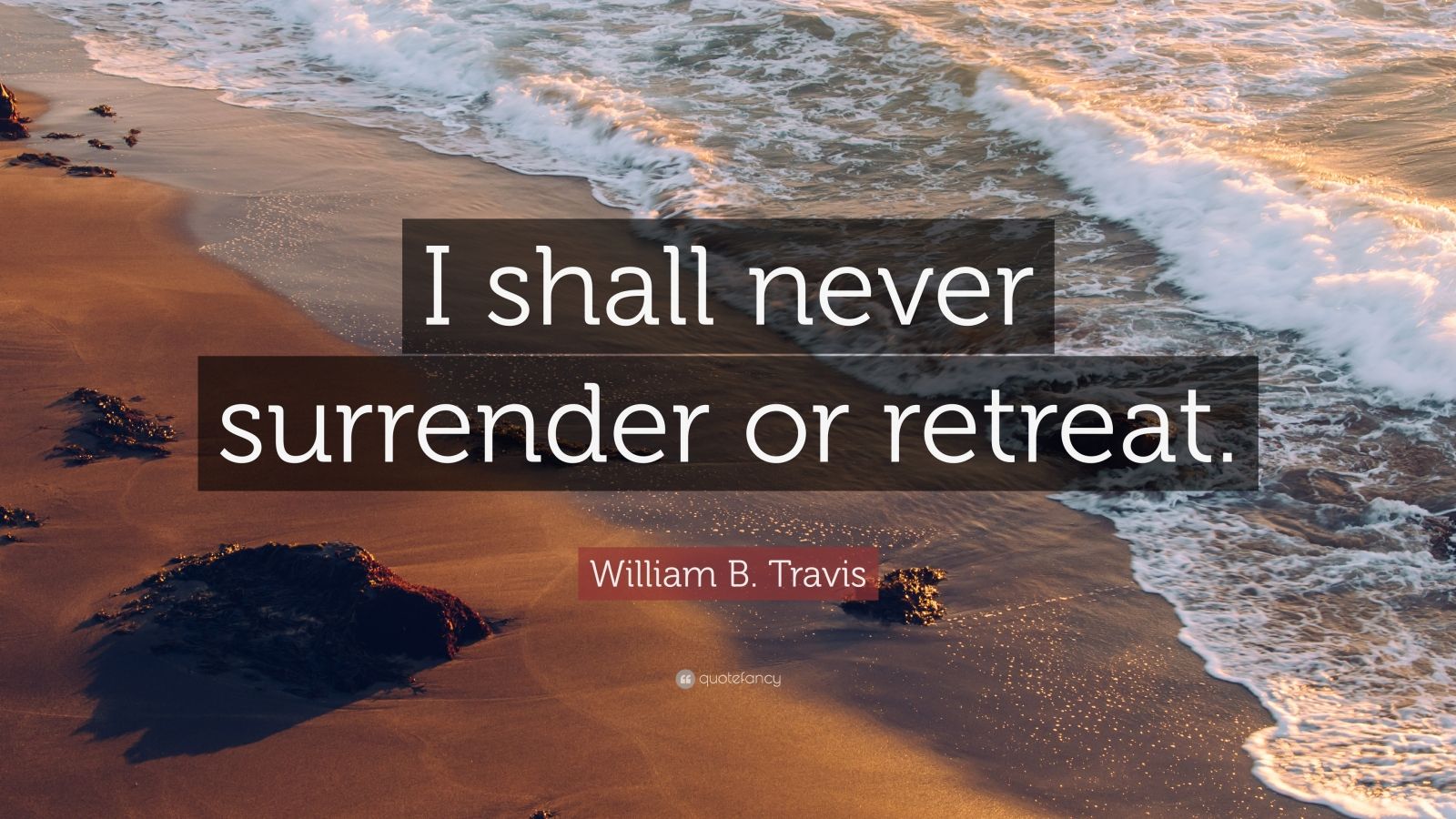 William B. Travis Quote: “I shall never surrender or retreat.” (9 ...