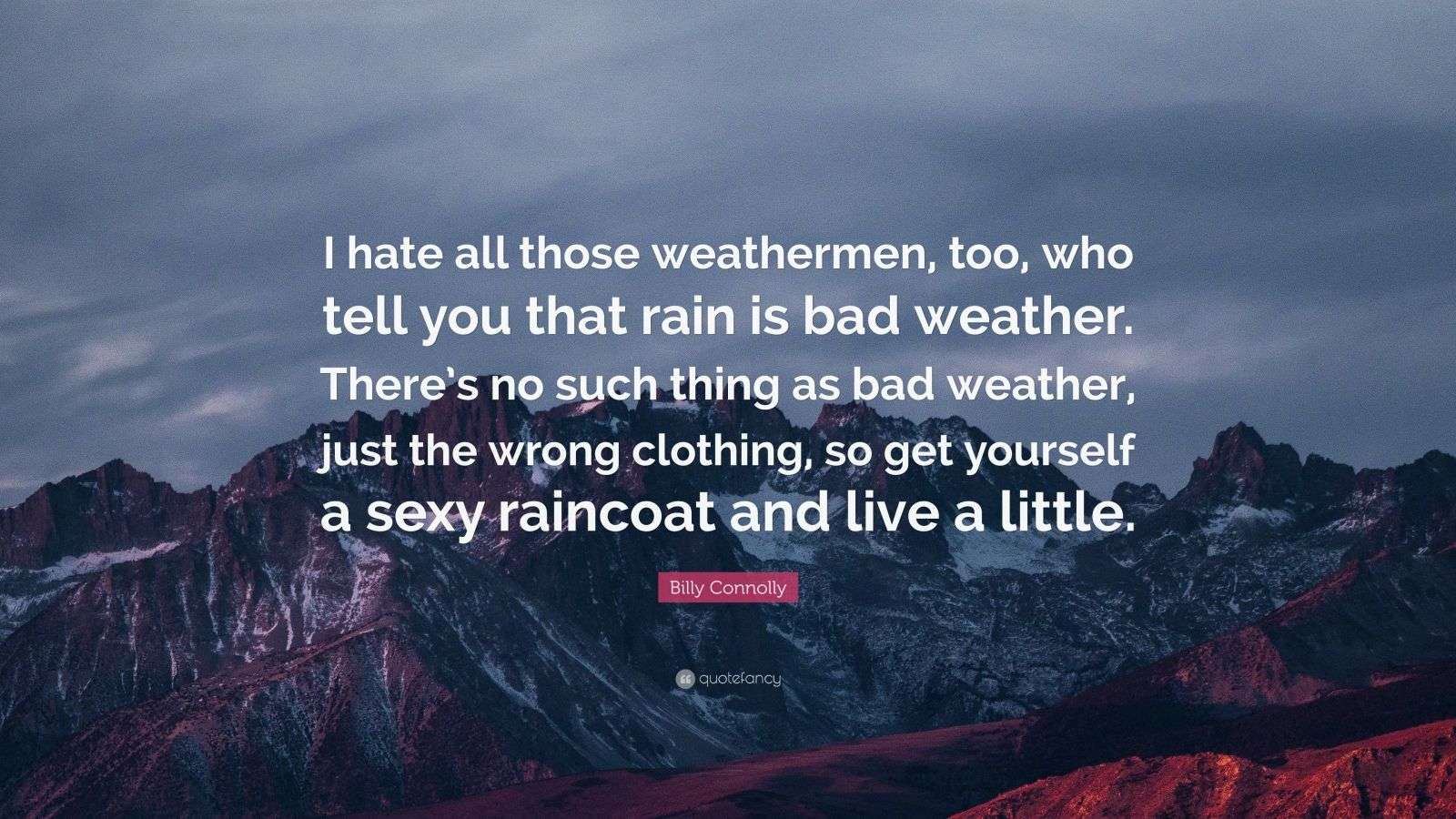 Billy Connolly Quote: “I hate all those weathermen, too, who tell you ...