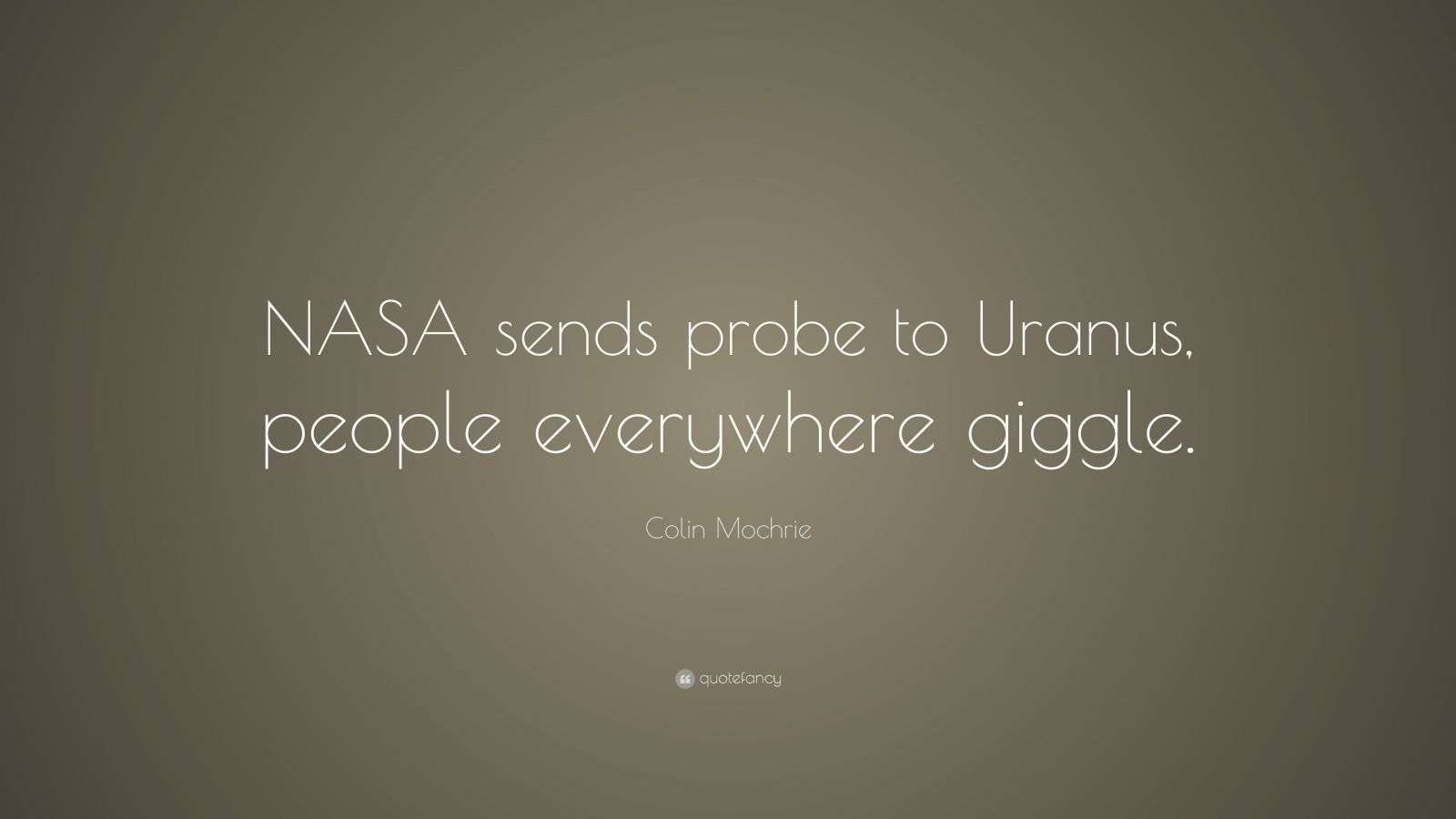 Colin Mochrie Quote: “NASA sends probe to Uranus, people everywhere ...