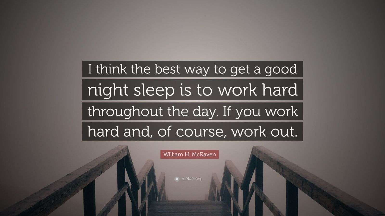 William H. McRaven Quote: “I think the best way to get a good night ...
