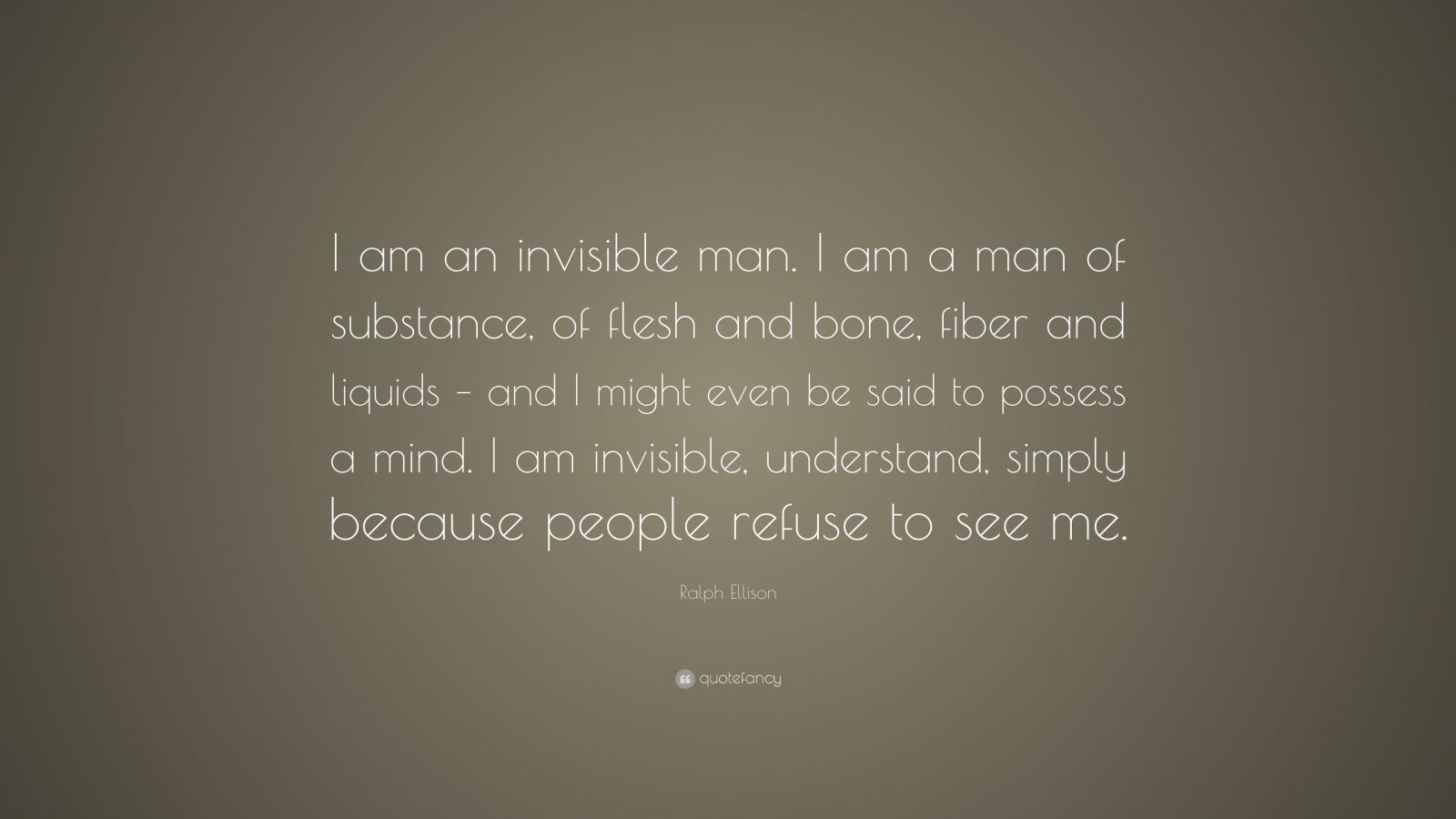 Ralph Ellison Quote: “I am an invisible man. I am a man of substance ...