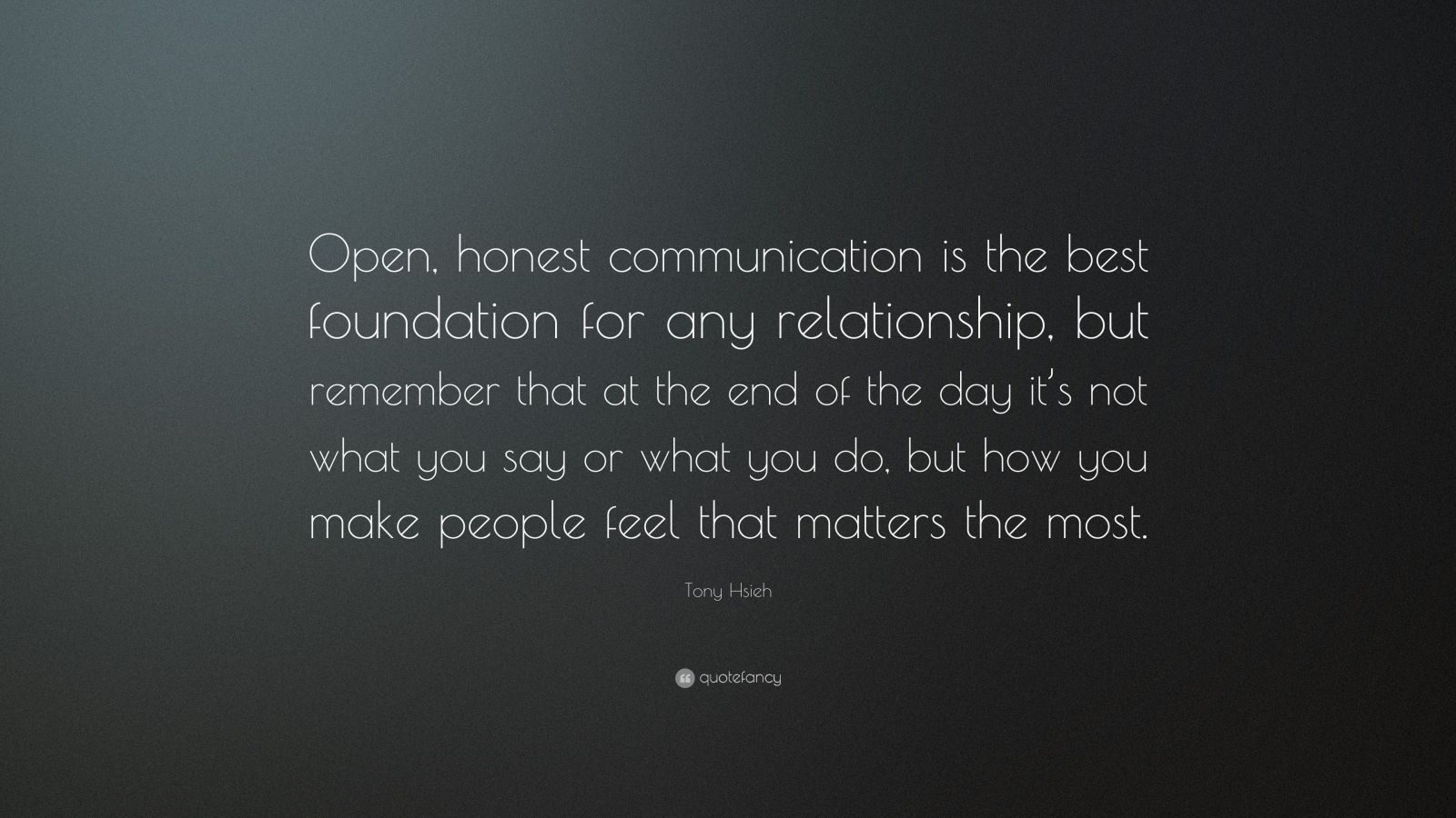 Tony Hsieh Quote: “Open, honest communication is the best foundation ...