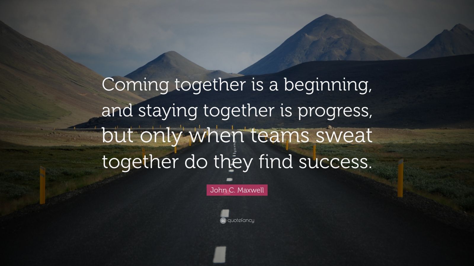 John C. Maxwell Quote: “Coming together is a beginning, and staying ...