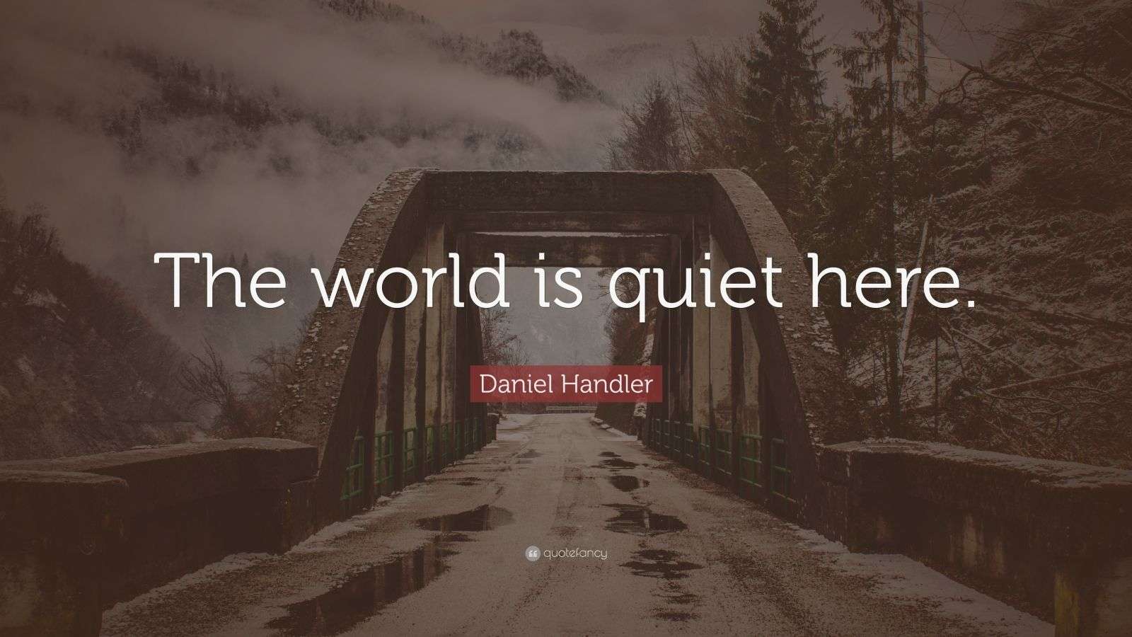 Daniel Handler Quote: “The world is quiet here.” (9 wallpapers ...