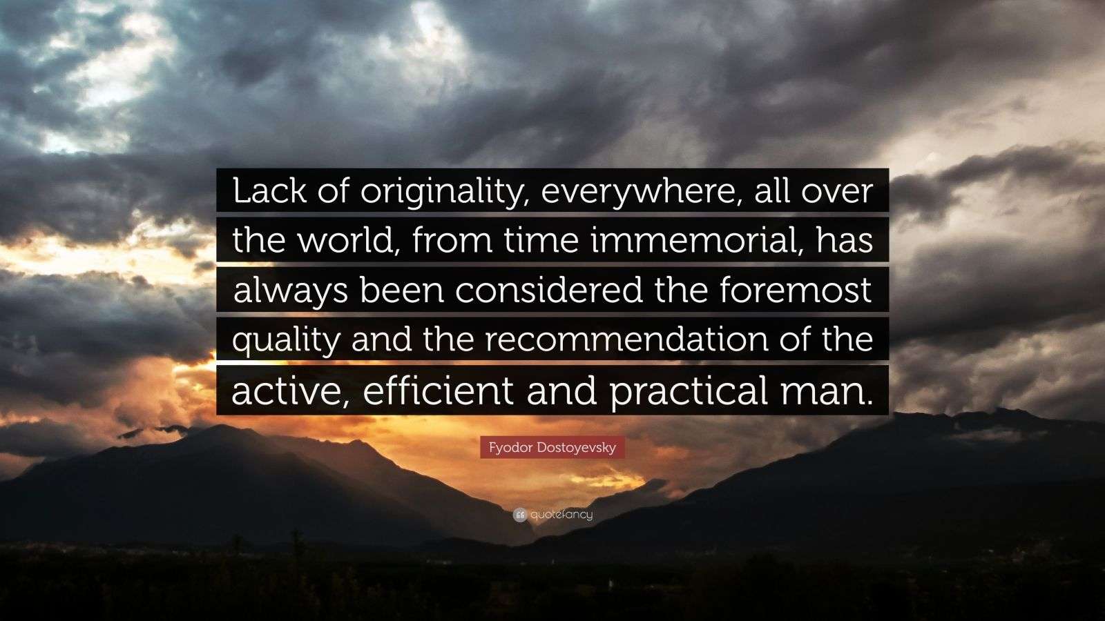Fyodor Dostoyevsky Quote: “Lack of originality, everywhere, all over ...