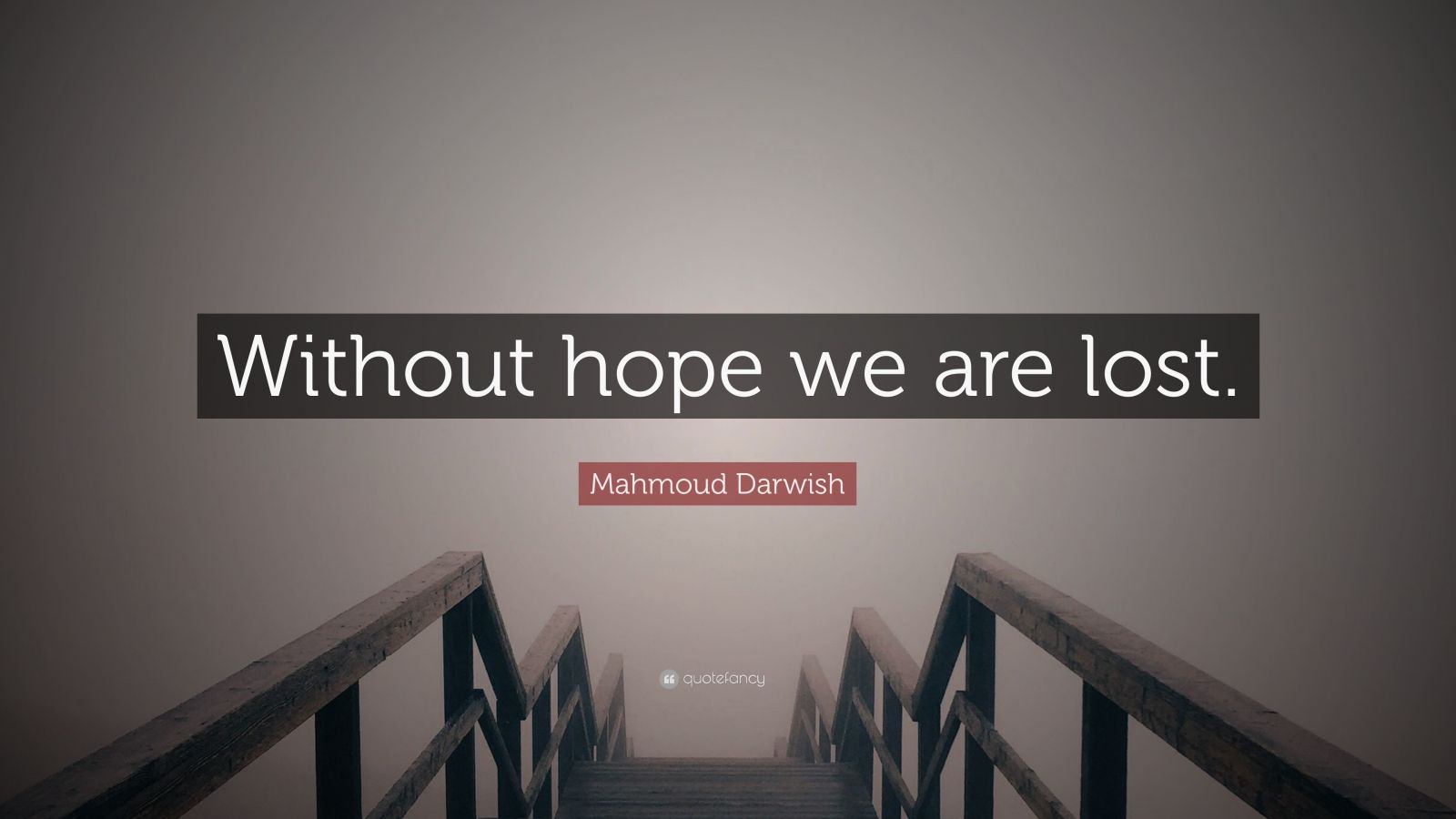 Mahmoud Darwish Quote: “Without hope we are lost.” (12 wallpapers ...