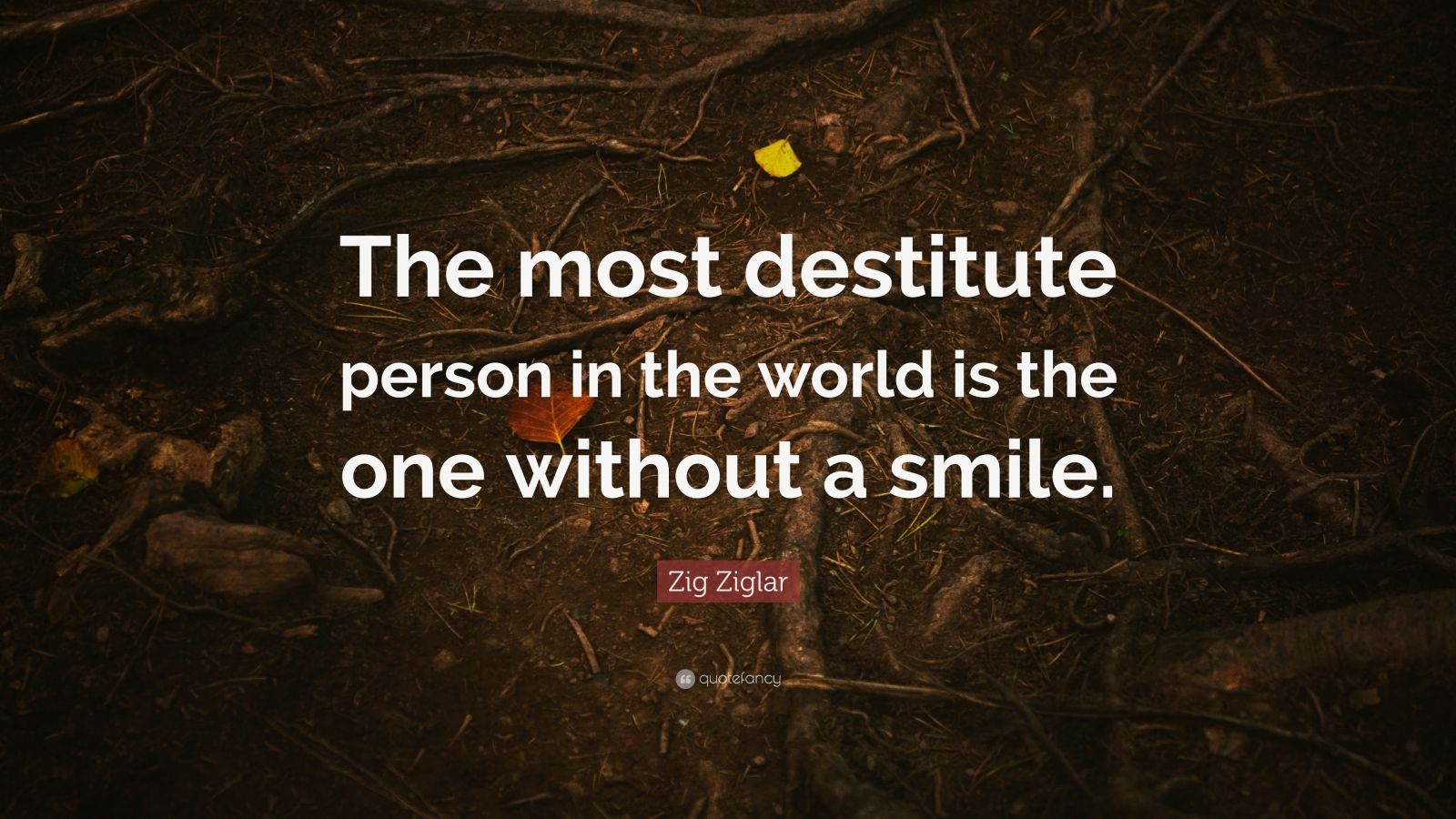 Zig Ziglar Quote: “The most destitute person in the world is the one ...