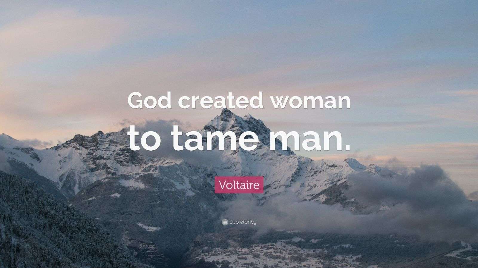 Voltaire Quote: “God created woman to tame man.” (10 wallpapers ...