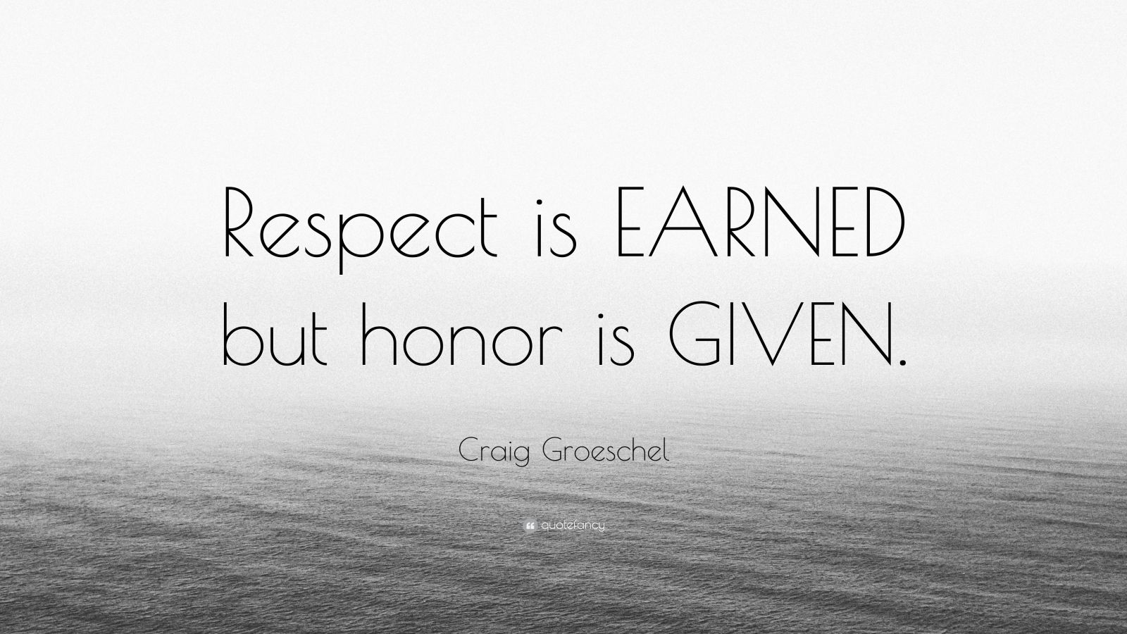 Craig Groeschel Quote: “Respect is EARNED but honor is GIVEN.” (7 ...