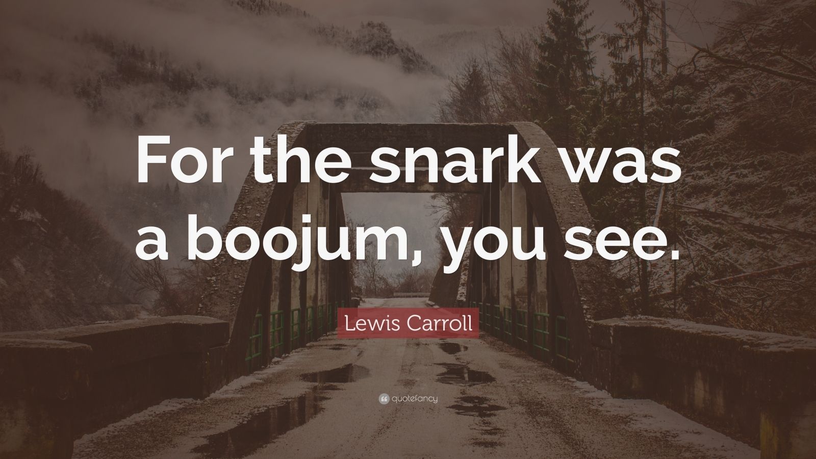 Lewis Carroll Quote: “For the snark was a boojum, you see.” (10 ...