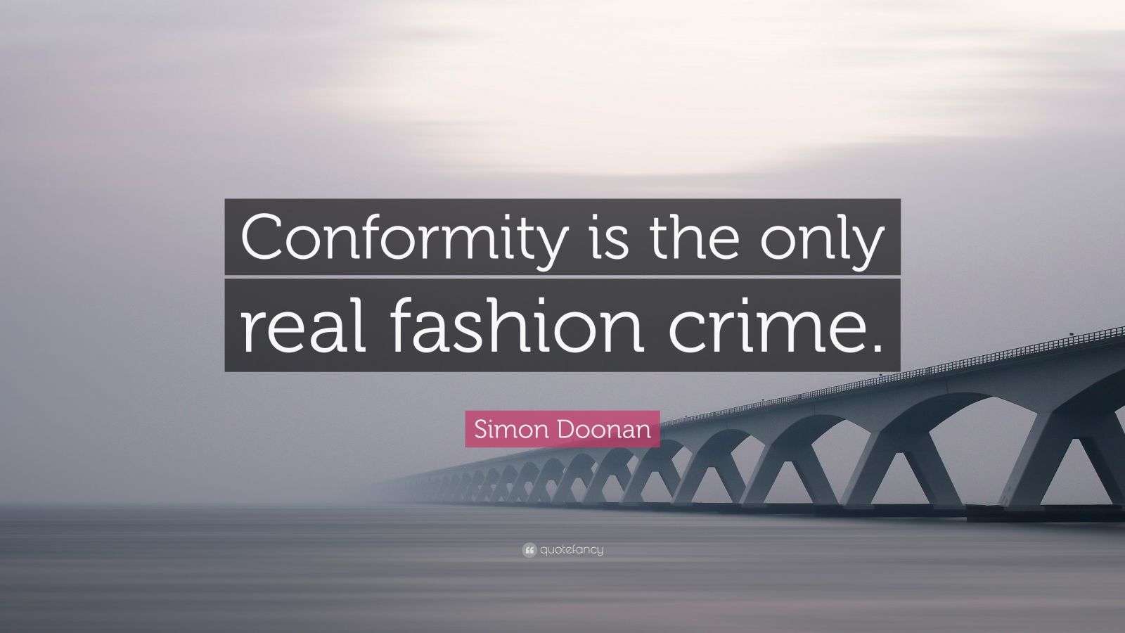 Simon Doonan Quote: “Conformity is the only real fashion crime.” (10 ...