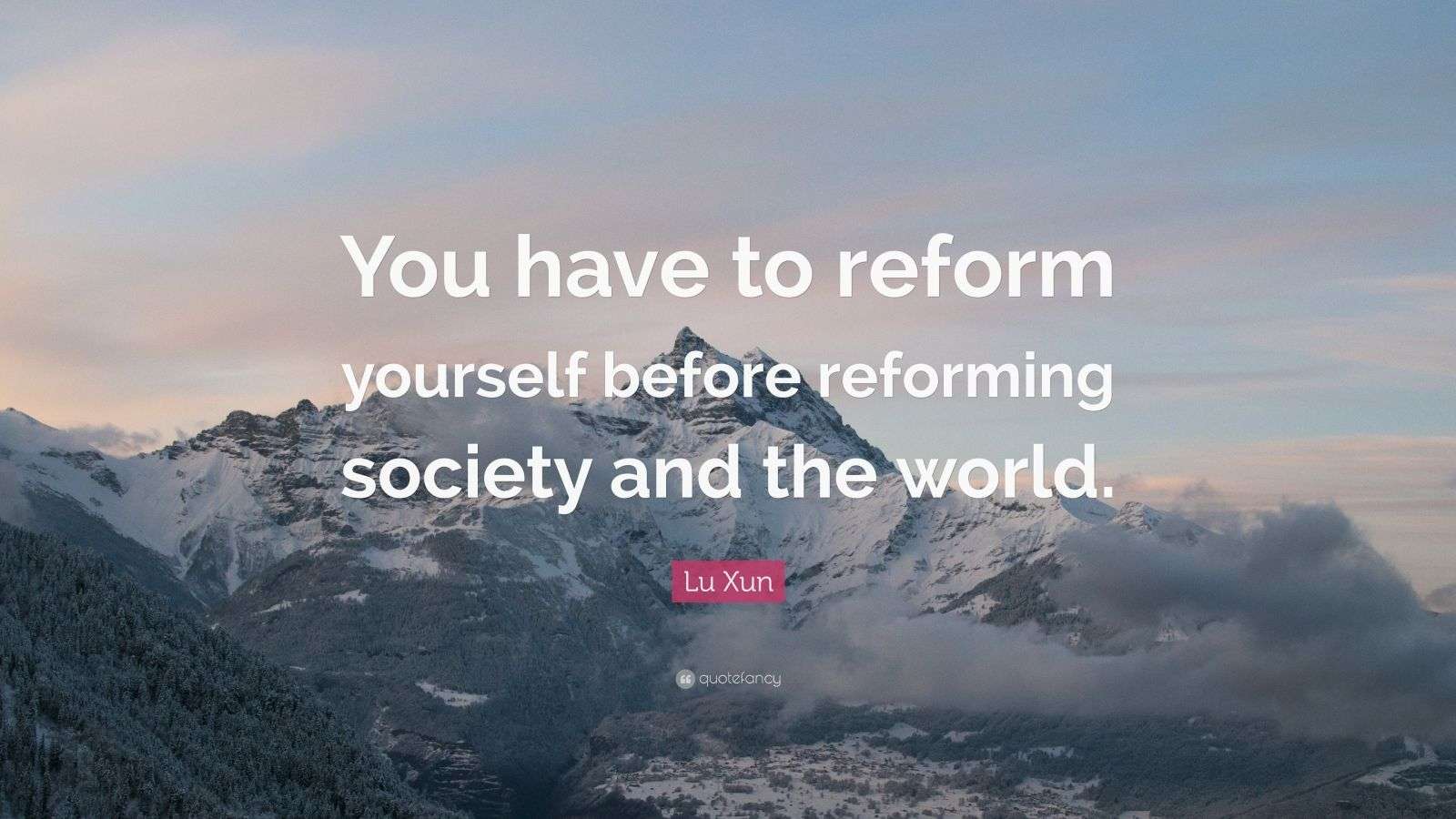 Lu Xun Quote: “You have to reform yourself before reforming society and ...
