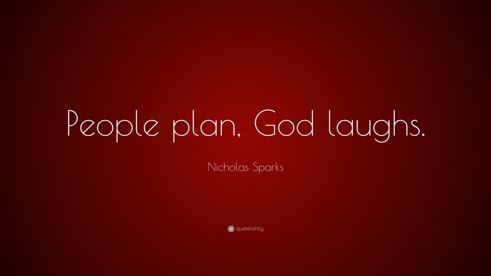 Nicholas Sparks Quote: “People plan, God laughs.” (7 wallpapers ...