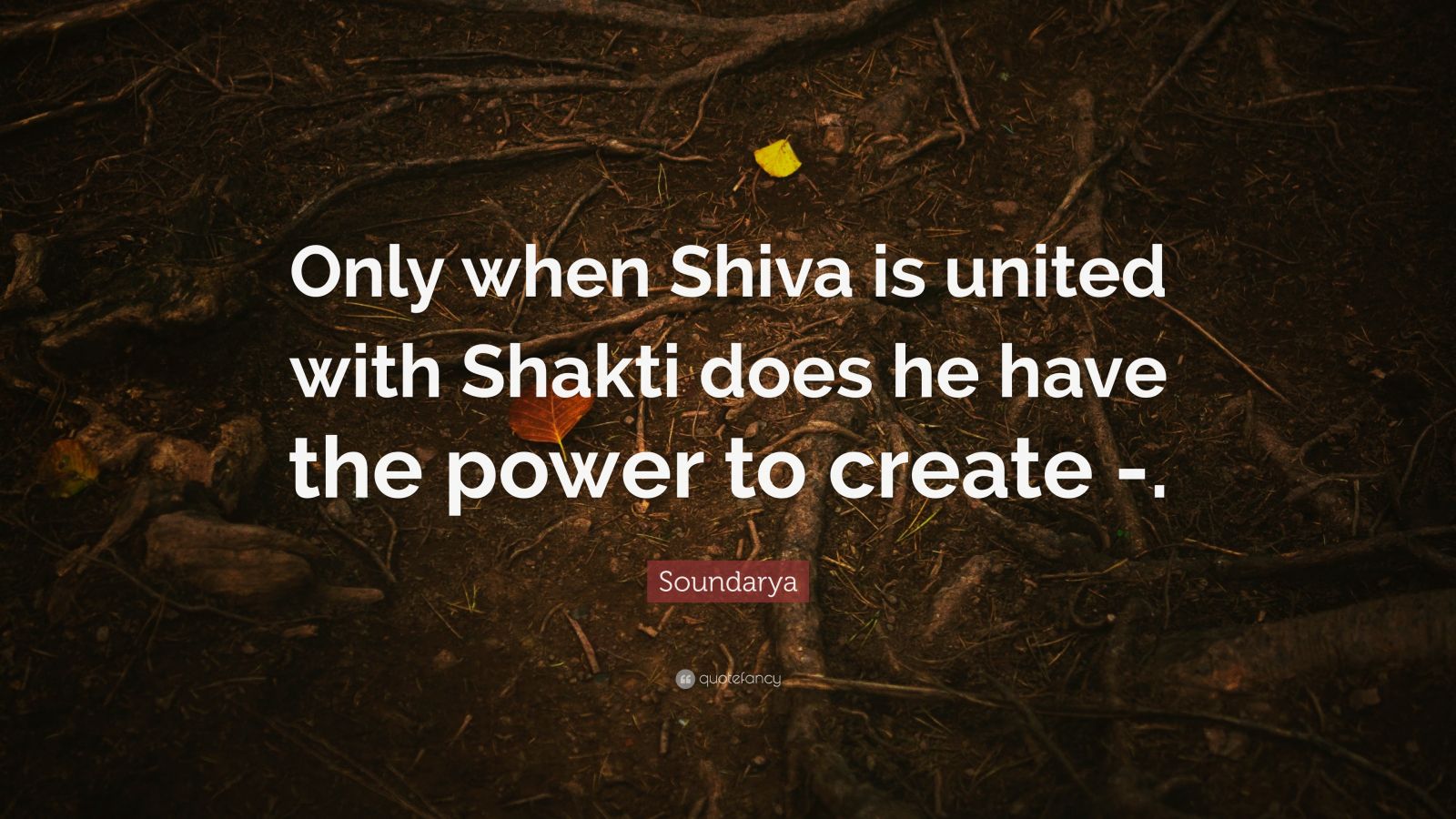 Soundarya Quote: “Only when Shiva is united with Shakti does he have ...