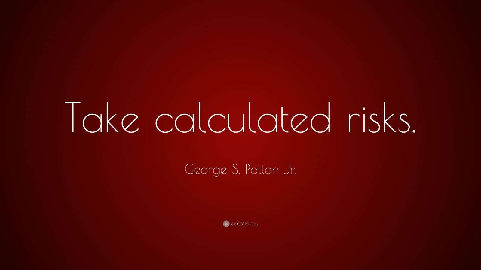 George S. Patton Jr. Quote: “Take calculated risks.” (9 wallpapers ...