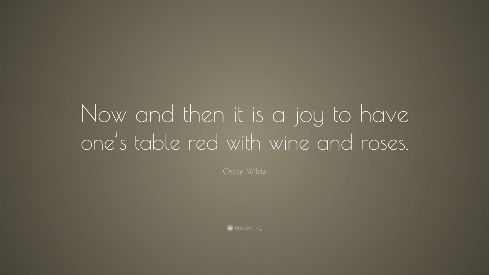 Oscar Wilde Quote: “Now and then it is a joy to have one’s table red ...