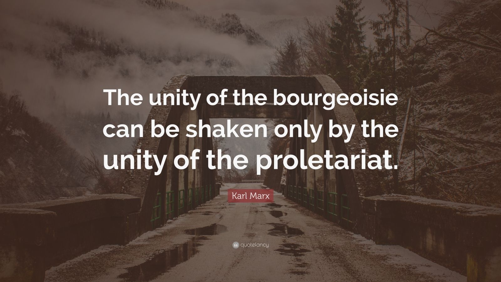 Karl Marx Quote: “The unity of the bourgeoisie can be shaken only by ...