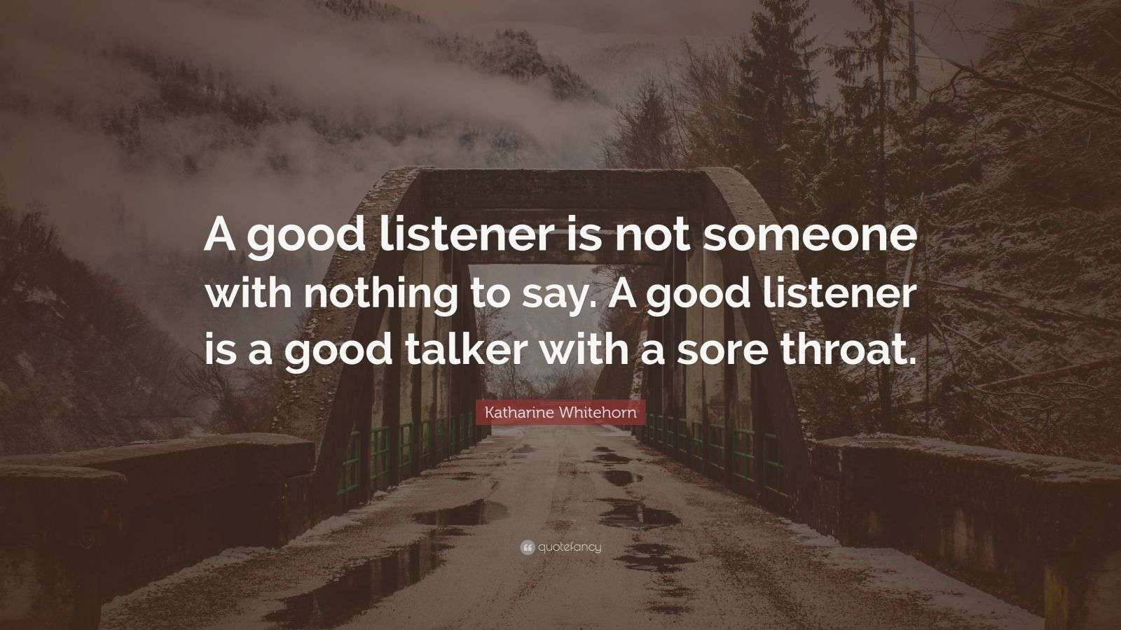 Katharine Whitehorn Quote: “A good listener is not someone with nothing ...