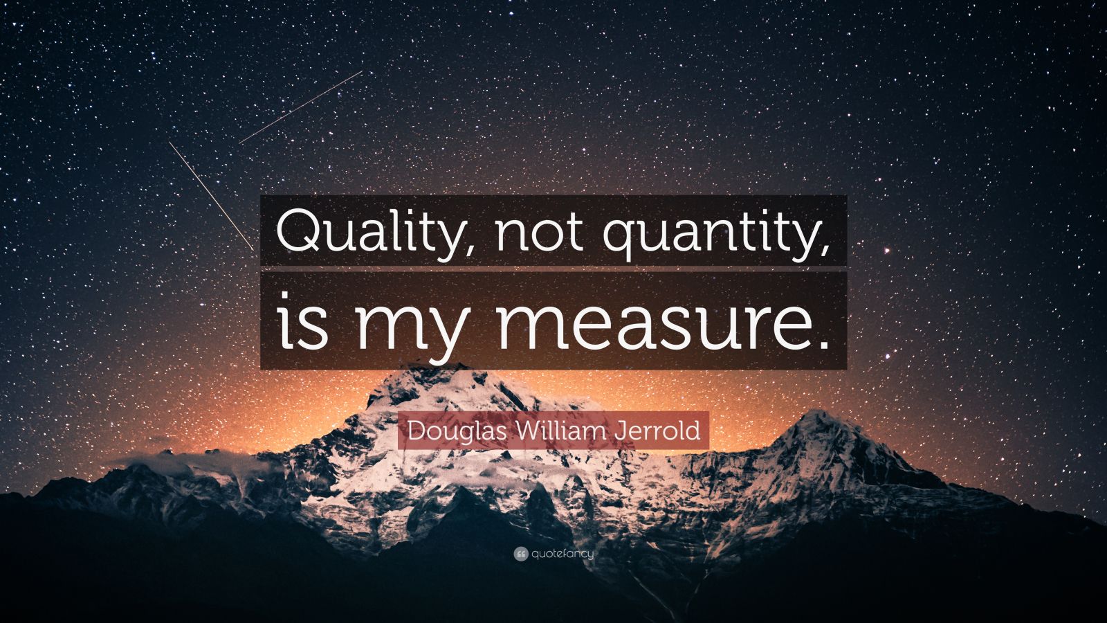 Douglas William Jerrold Quote: “Quality, not quantity, is my measure ...