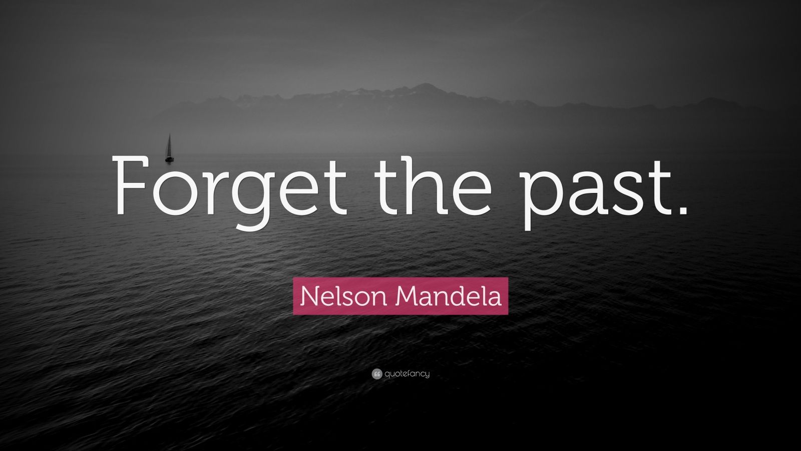 Nelson Mandela Quote: “Forget the past.” (23 wallpapers) - Quotefancy