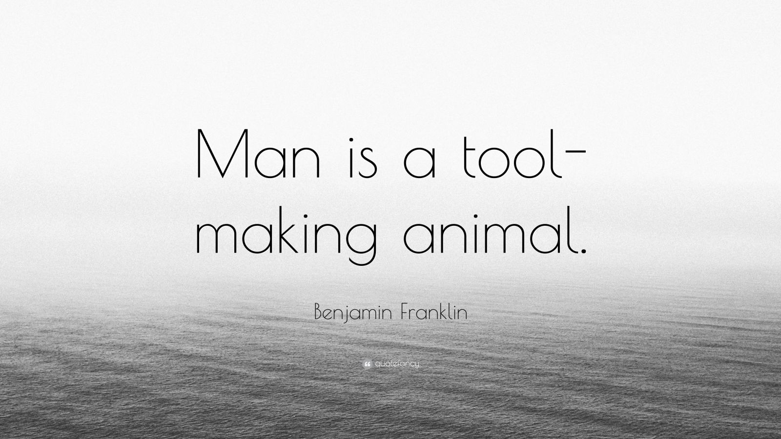 Benjamin Franklin Quote: “Man is a tool-making animal.” (10 wallpapers ...