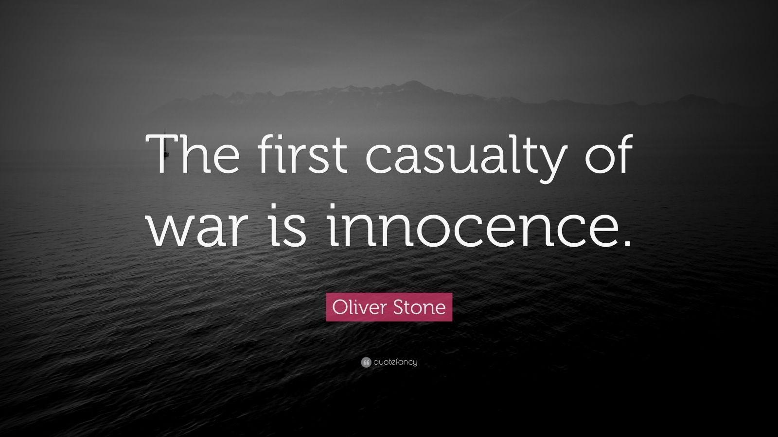 Oliver Stone Quote: “The first casualty of war is innocence.” (10 ...