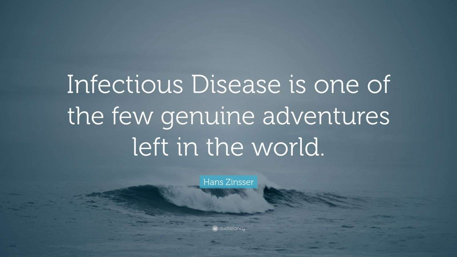 Hans Zinsser Quote: “Infectious Disease is one of the few genuine ...
