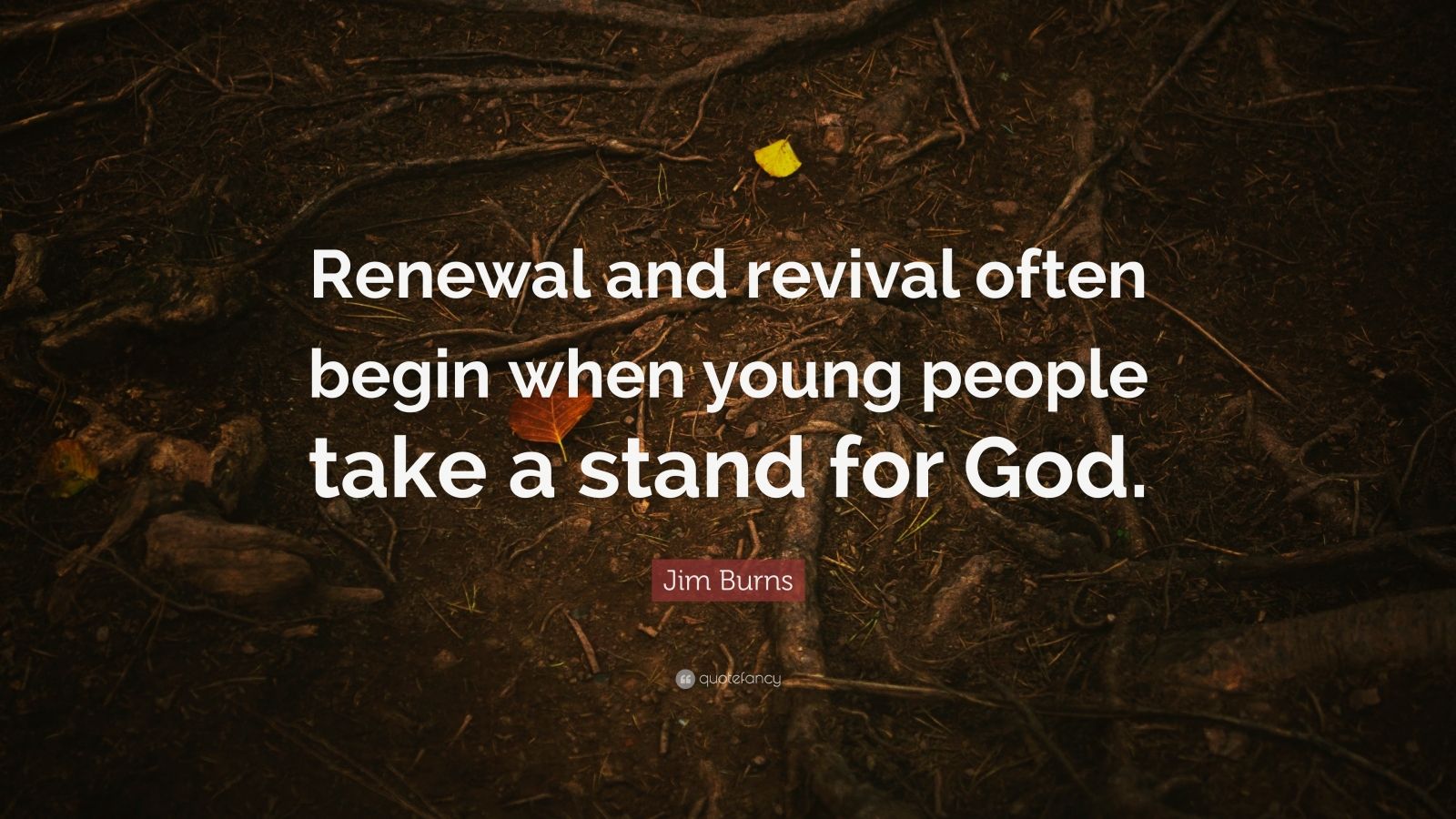 Jim Burns Quote: “Renewal and revival often begin when young people ...