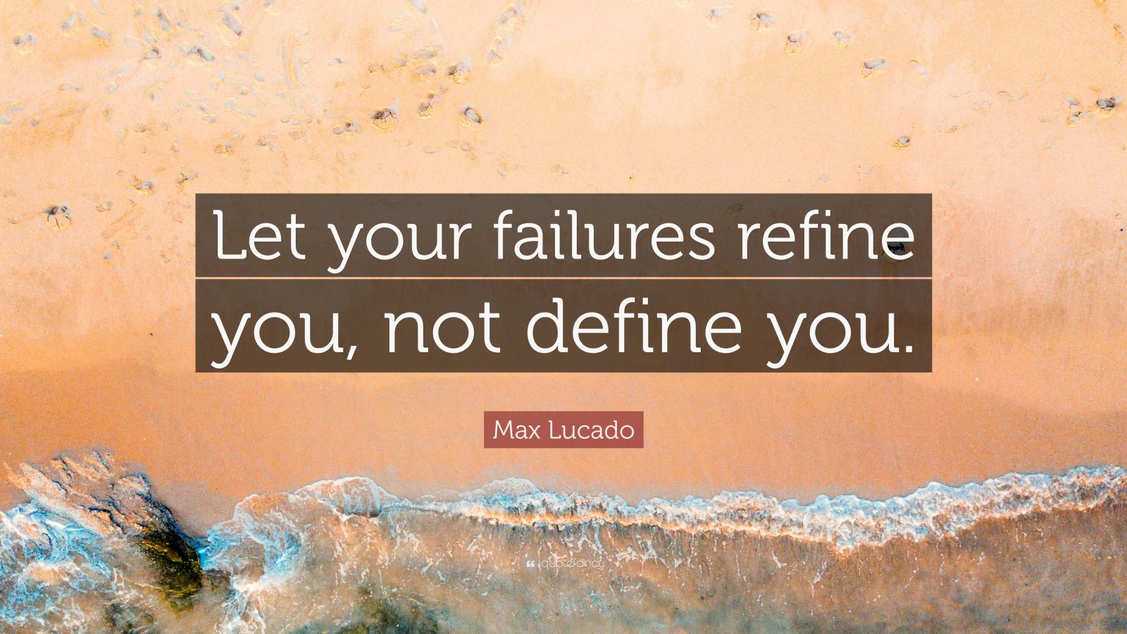 Max Lucado Quote: “Let your failures refine you, not define you.” (7 ...
