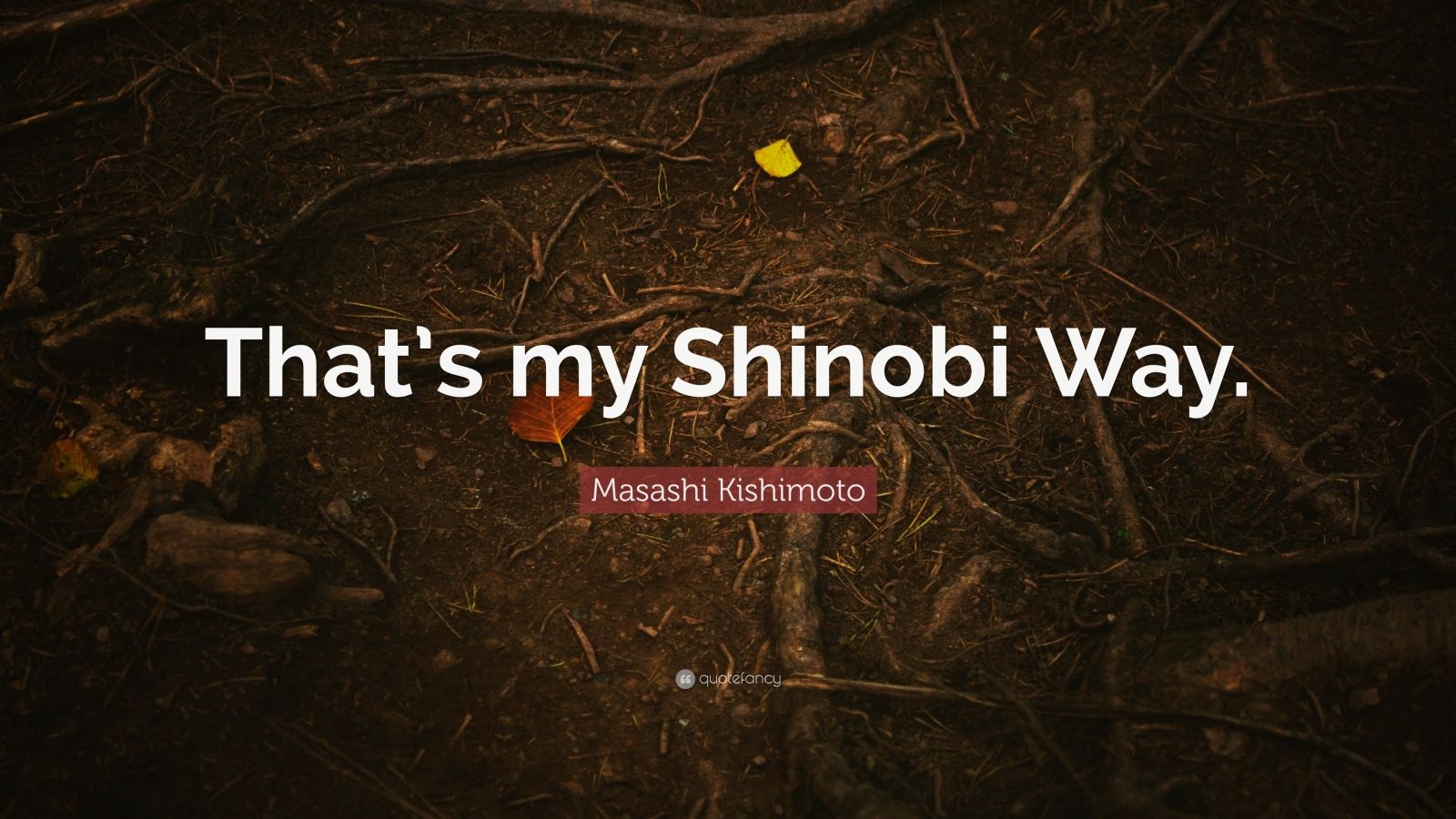 Masashi Kishimoto Quote: “That’s my Shinobi Way.” (12 wallpapers ...