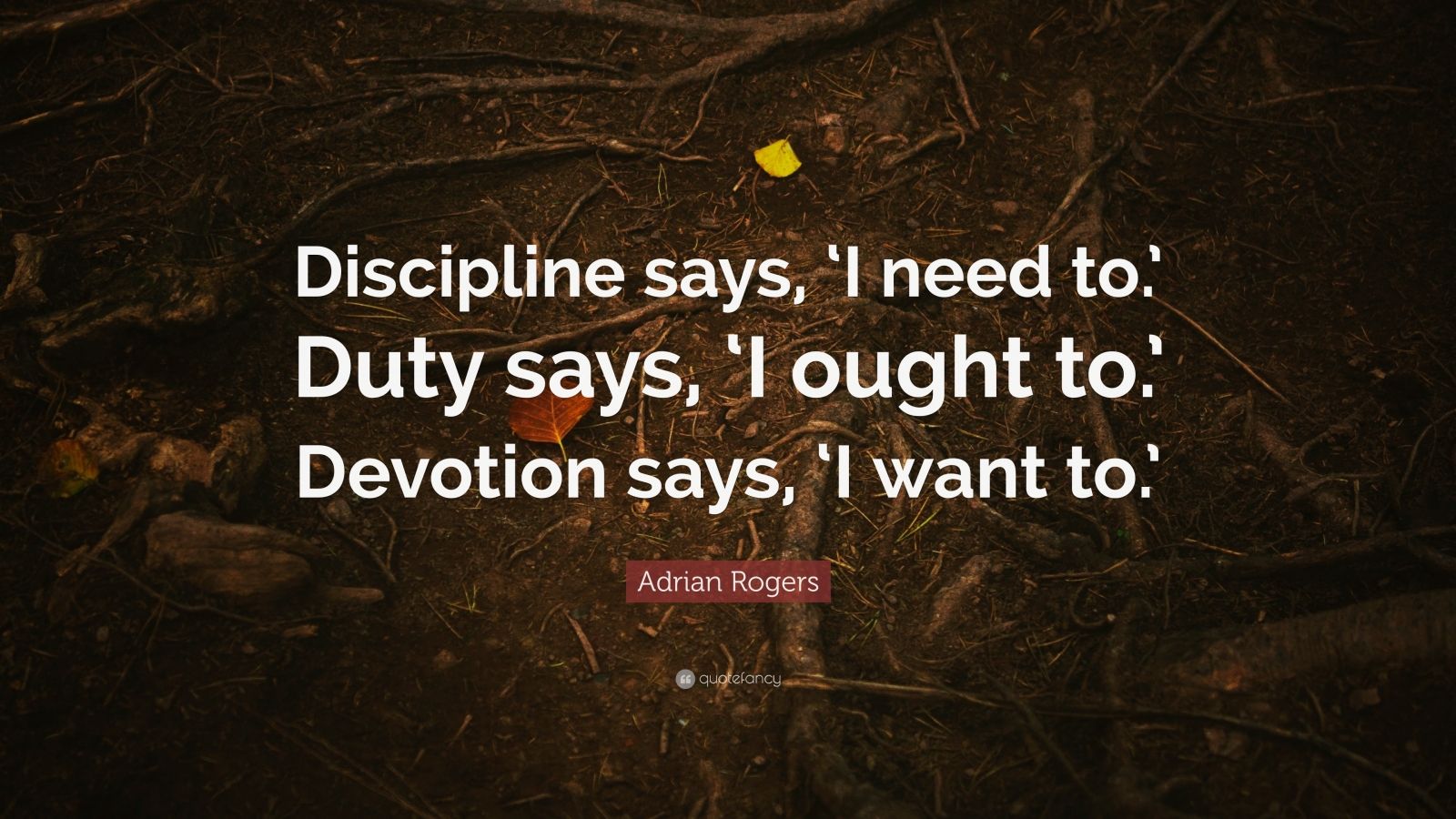 Adrian Rogers Quote: “Discipline says, ‘I need to.’ Duty says, ‘I ought ...
