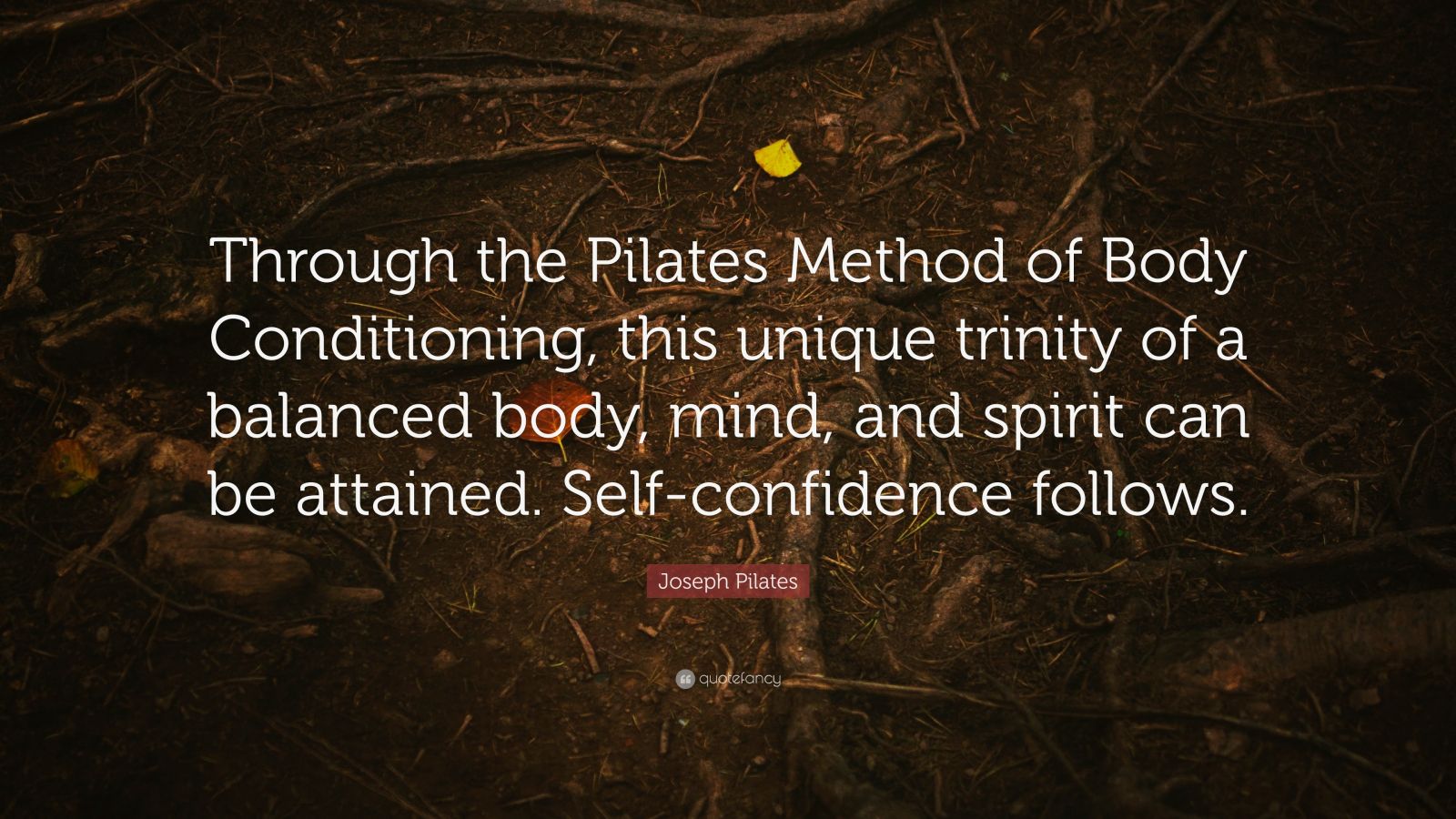 Joseph Pilates Quote: “Through the Pilates Method of Body Conditioning ...