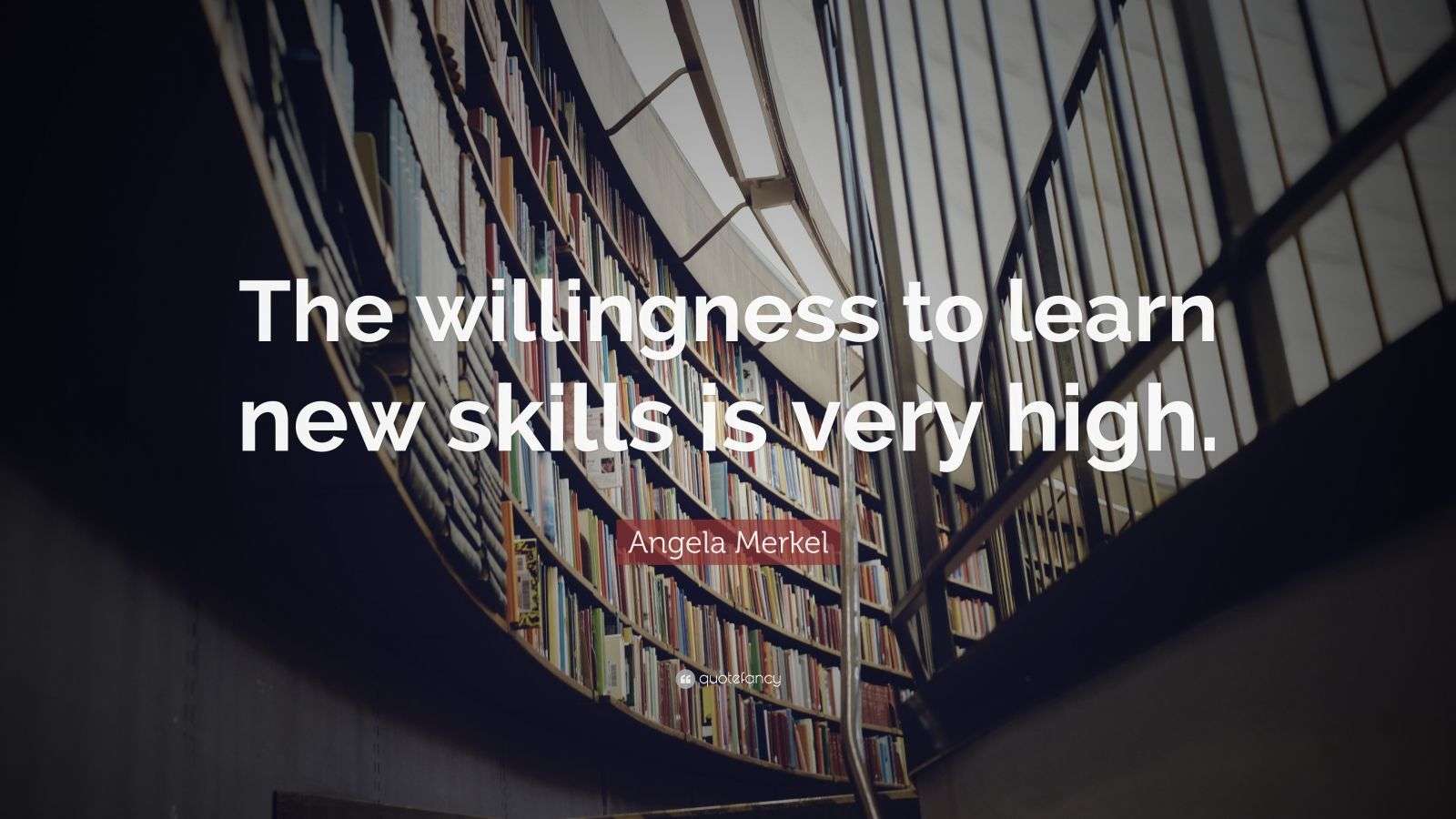Angela Merkel Quote: “The willingness to learn new skills is very high ...