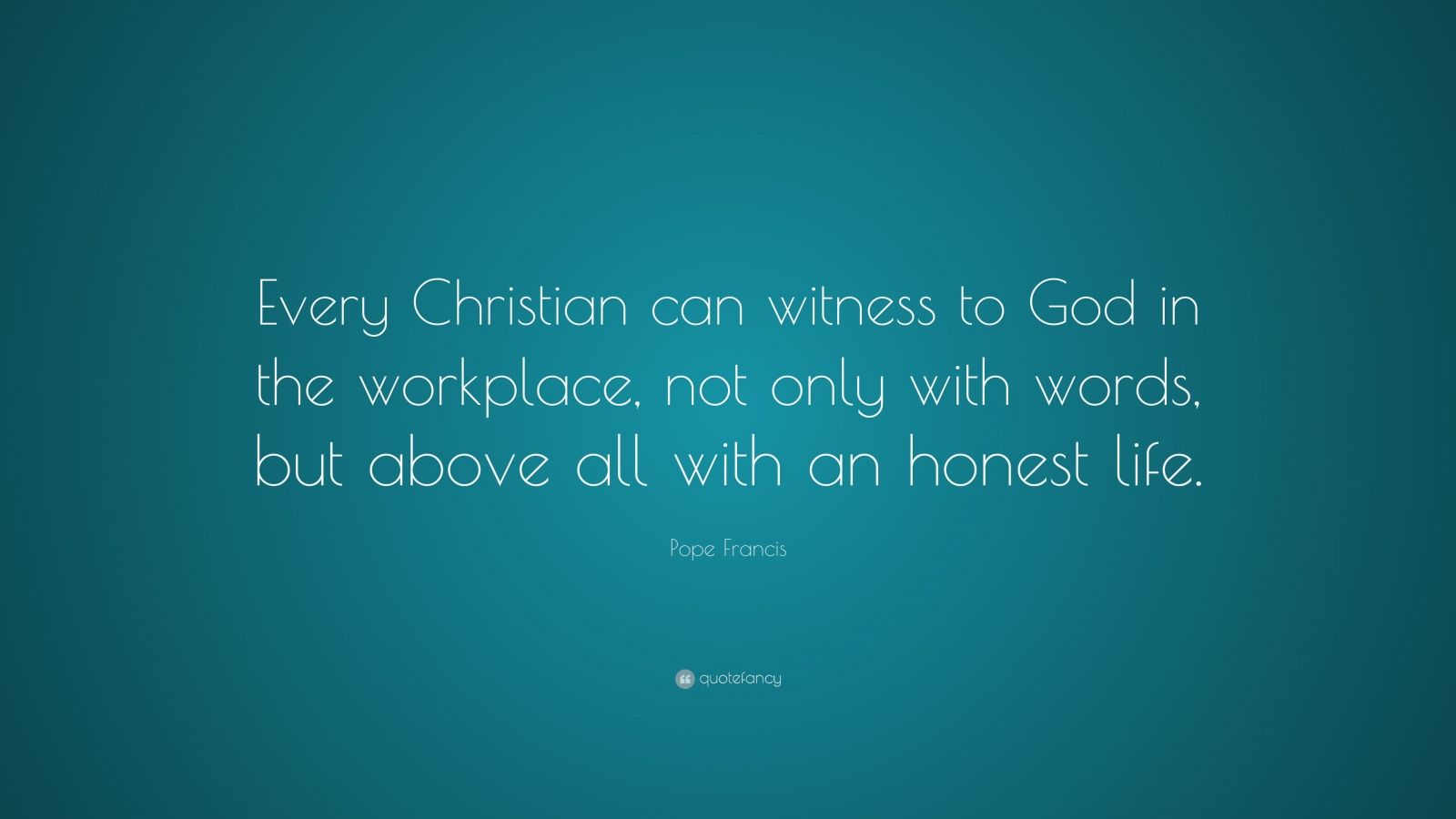 Pope Francis Quote: “Every Christian can witness to God in the ...