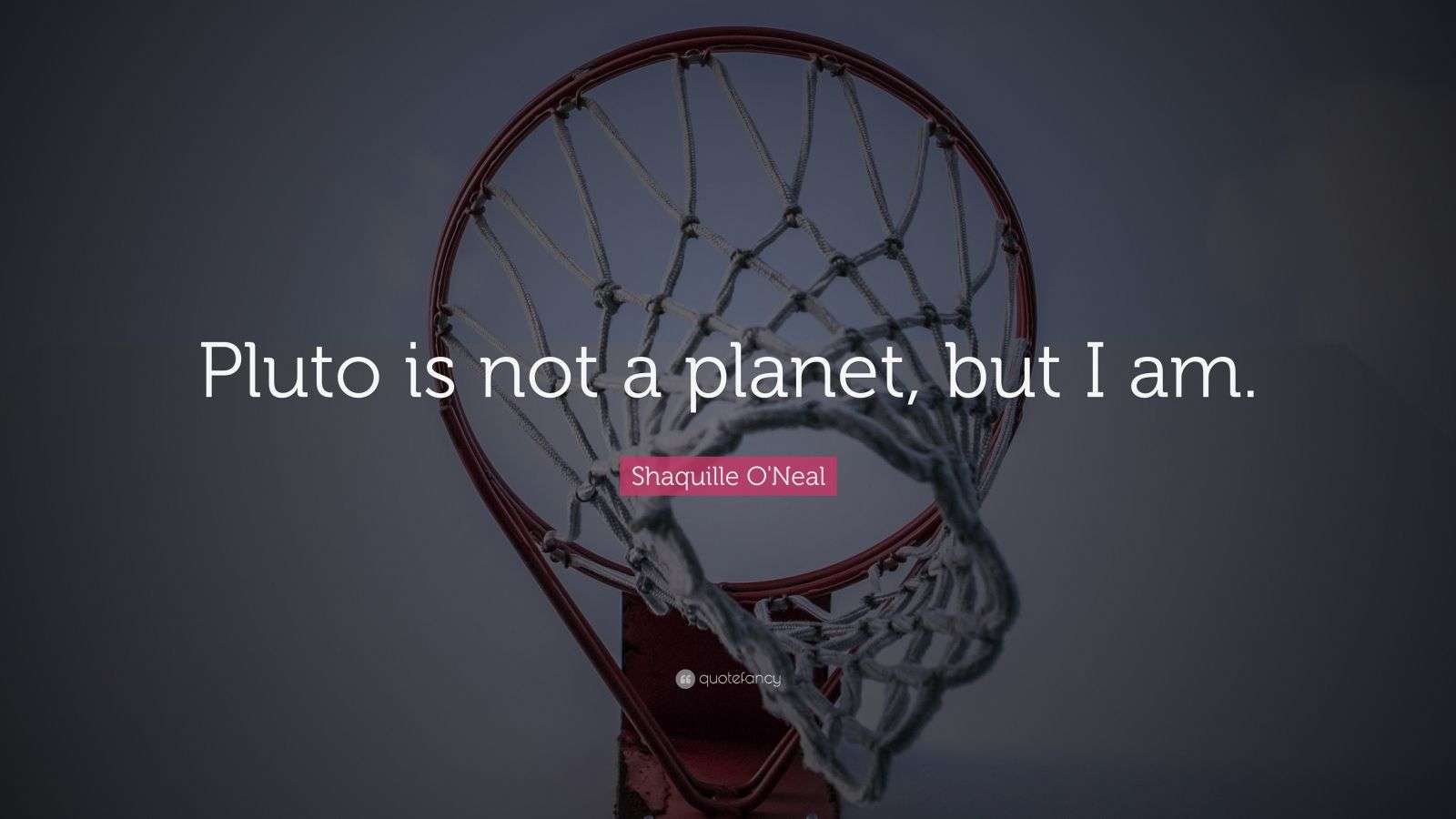 Shaquille O'Neal Quote: “Pluto is not a planet, but I am.” (7 ...