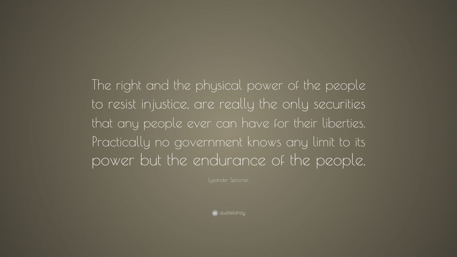 Lysander Spooner Quote: “The right and the physical power of the people ...