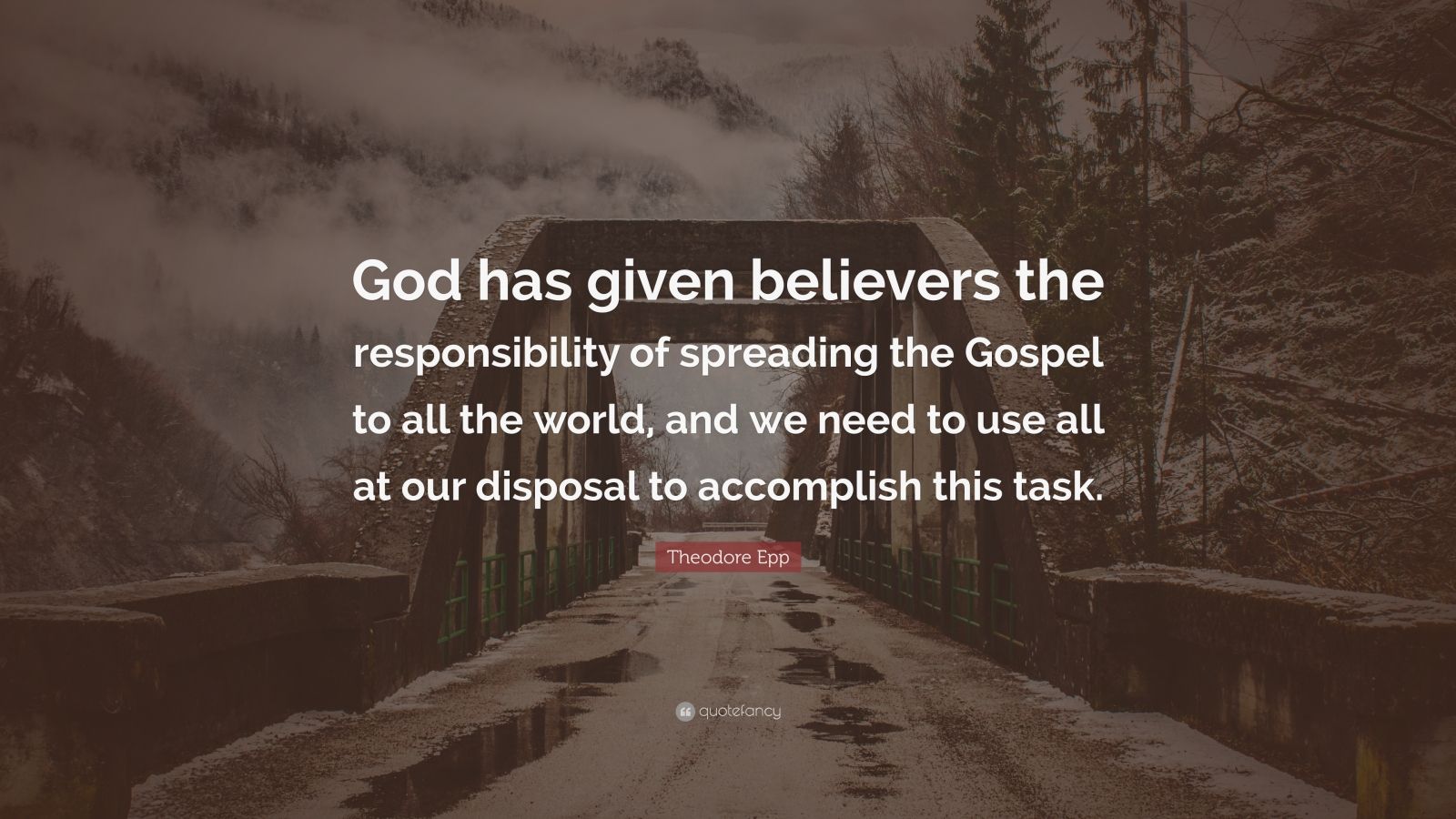 Theodore Epp Quote: “God has given believers the responsibility of ...