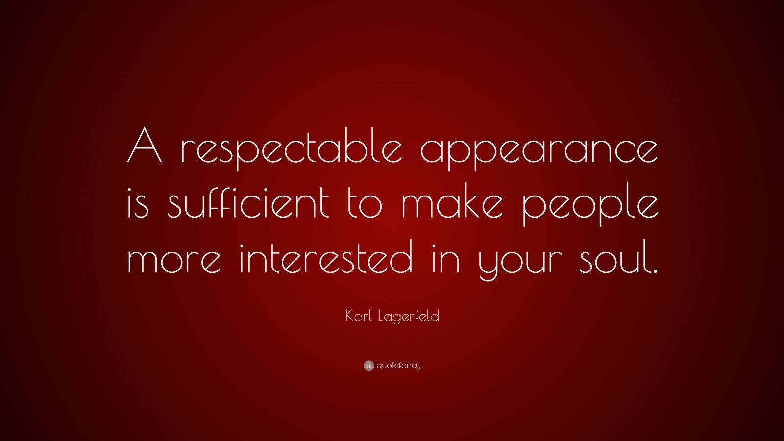 Karl Lagerfeld Quote: “A respectable appearance is sufficient to make ...