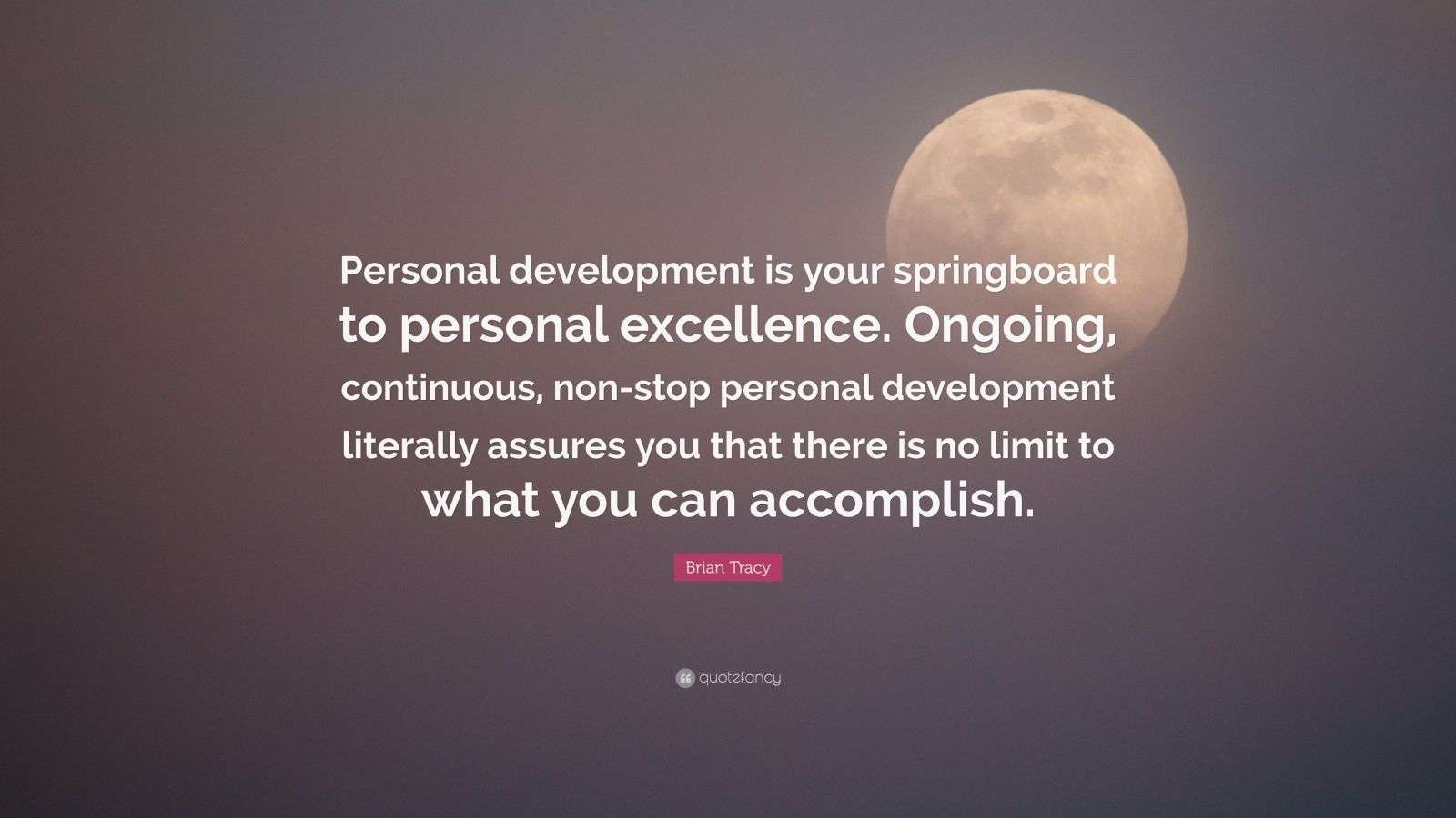Brian Tracy Quote: “Personal development is your springboard to ...