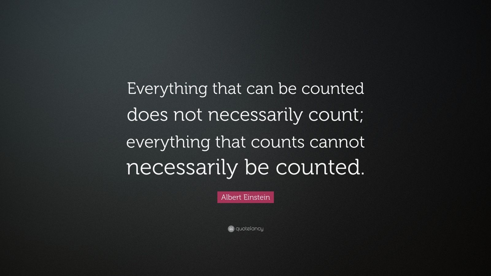 Albert Einstein Quote: “Everything that can be counted does not ...