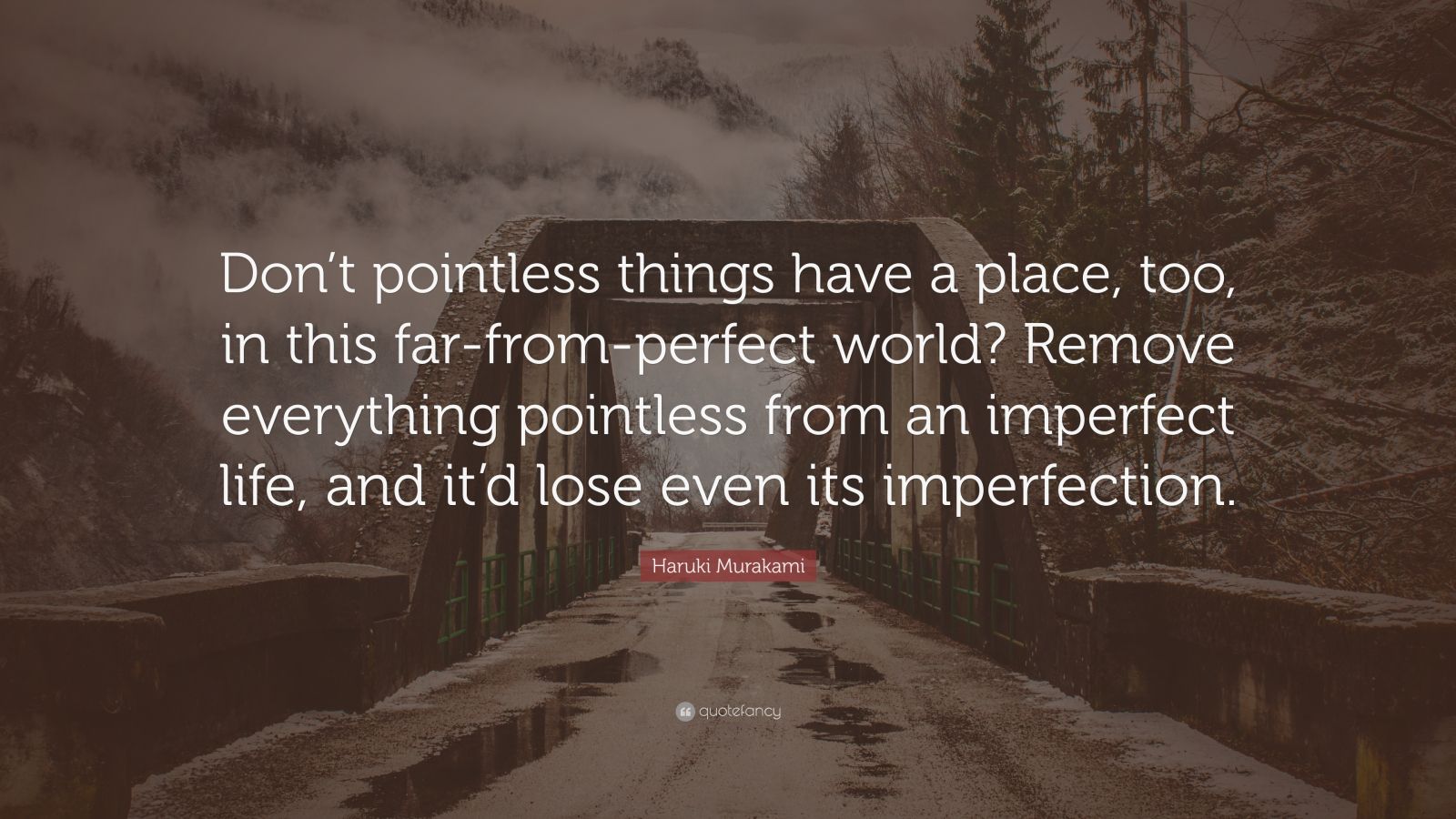 Haruki Murakami Quote: “Don’t pointless things have a place, too, in ...