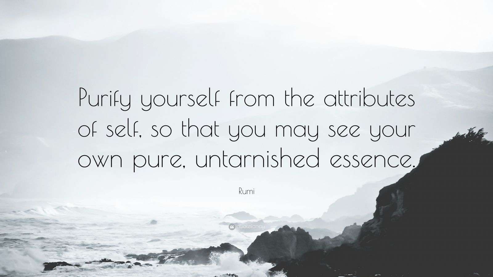 Rumi Quote: “Purify yourself from the attributes of self, so that you ...