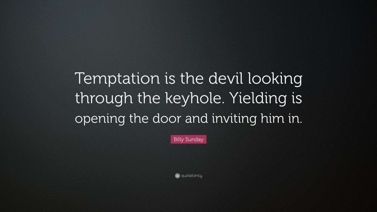 Billy Sunday Quote: “Temptation is the devil looking through the ...