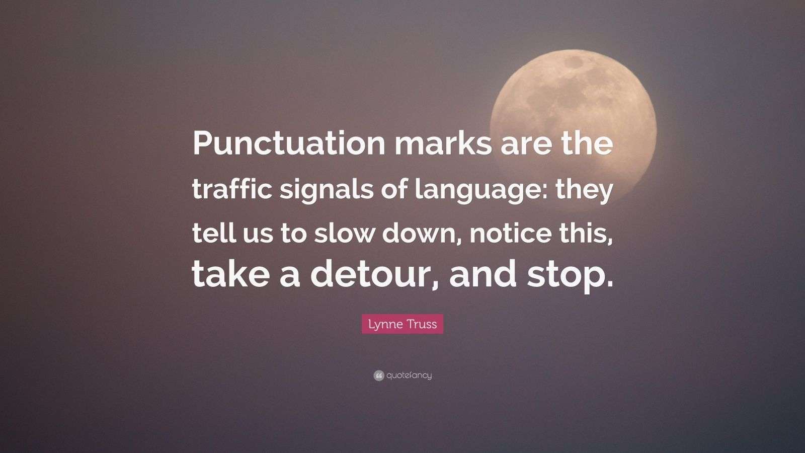 Lynne Truss Quote: “Punctuation marks are the traffic signals of ...