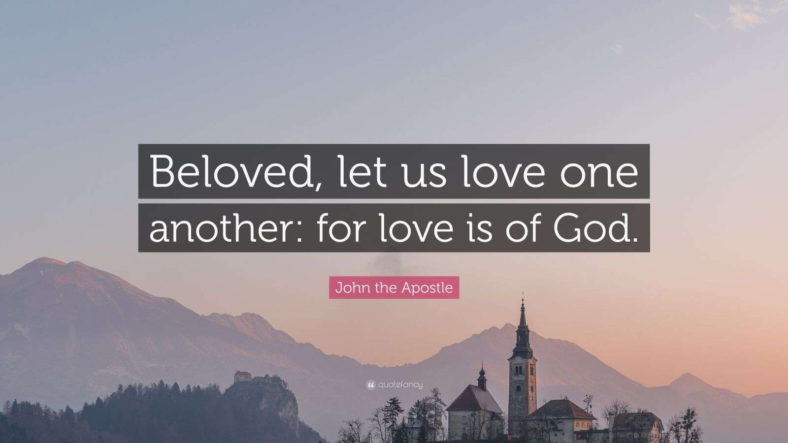 John the Apostle Quote: “Beloved, let us love one another: for love is ...