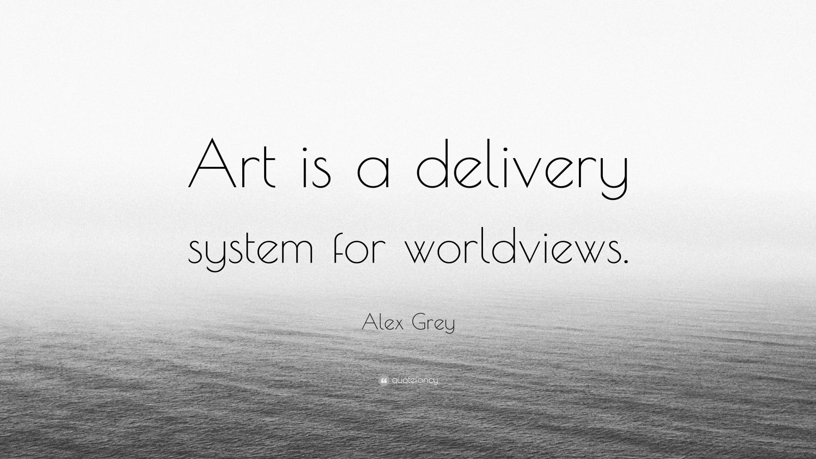 Alex Grey Quote: “Art is a delivery system for worldviews.”