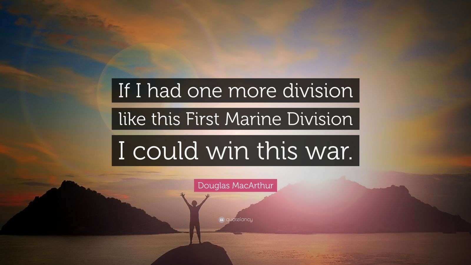 Douglas MacArthur Quote: “If I had one more division like this First ...