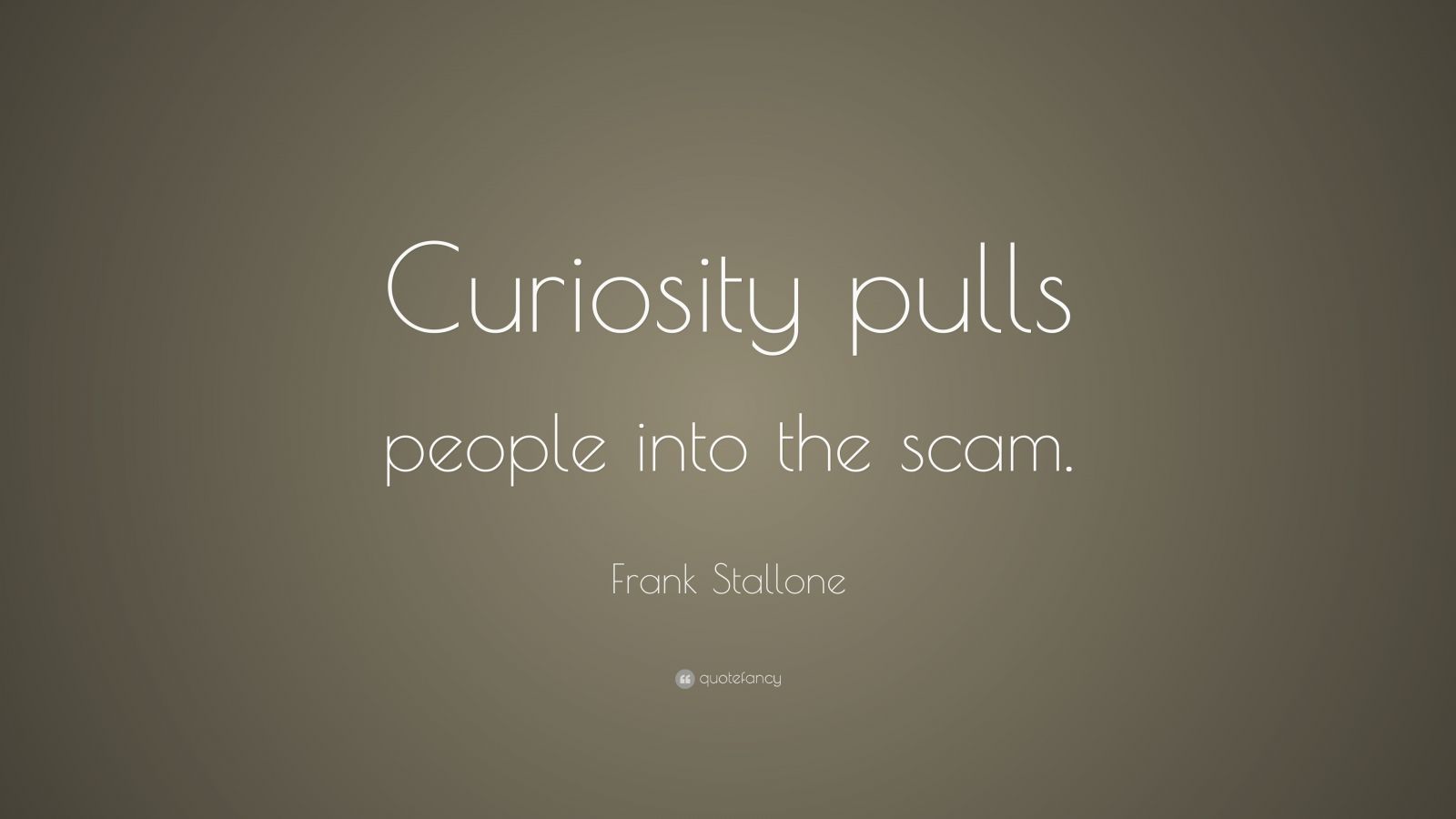Frank Stallone Quote: “Curiosity pulls people into the scam.” (7 ...